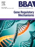 BIOCHIMICA ET BIOPHYSICA ACTA-GENE REGULATORY MECHANISMS《生物化学与生物物理学报：基因 ...